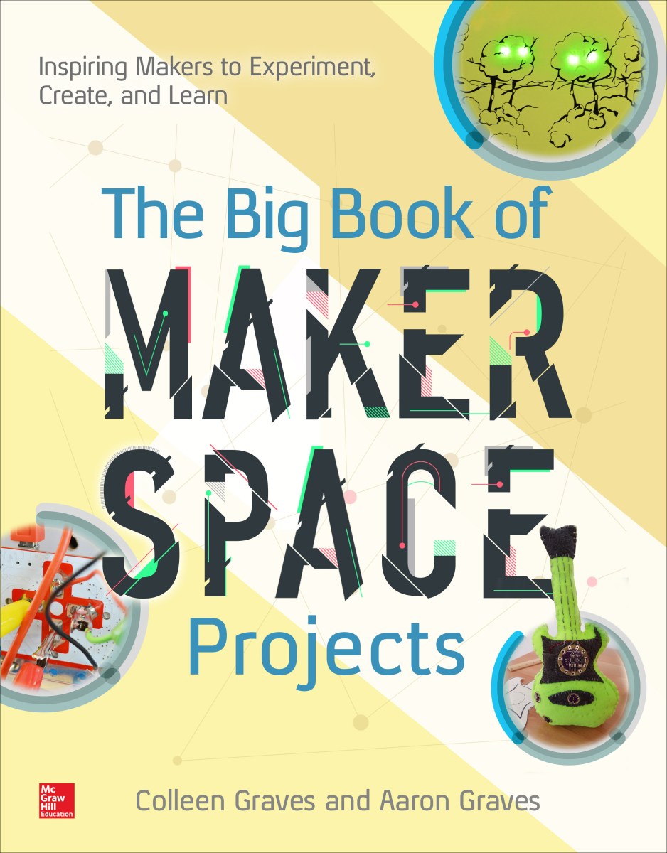 Cover Reveal- Big Book of Makerspace Projects | Create, Collaborate ...